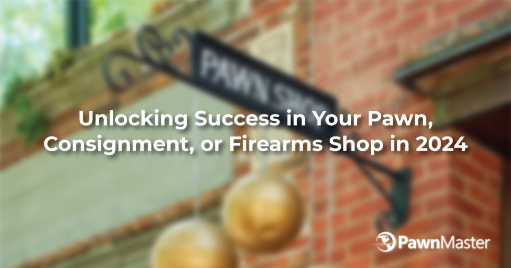 Unlocking Success in Your Pawn, Consignment, or Firearms Shop in 2024 ...